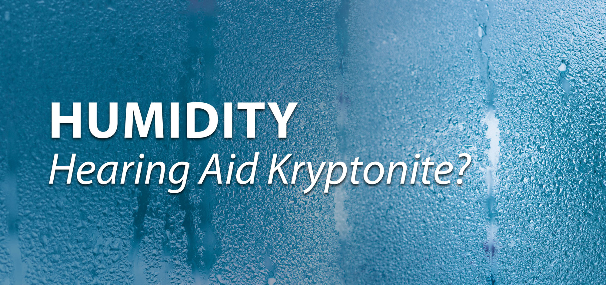 How High Humidity Can Affect Hearing Aids and What You Can Do About It